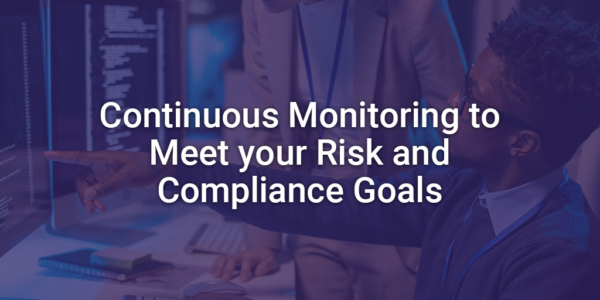 Continuous Monitoring Meeting Risk And Compliance Goals